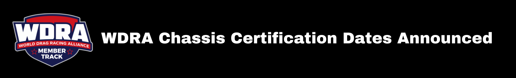 WDRA Chassis Certification Dates Announced - World Drag Racing Alliance