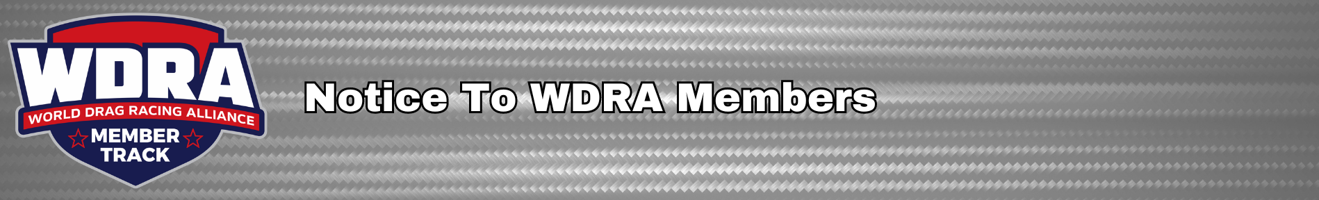 NOTICE TO WDRA MEMBERS - World Drag Racing Alliance