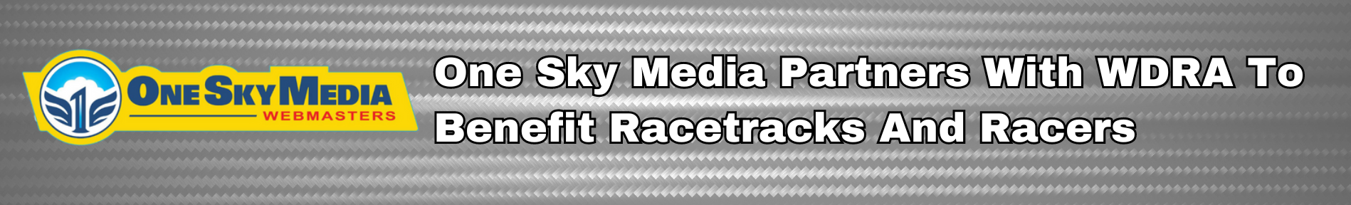 ONE SKY MEDIA PARTNERS WITH WDRA TO BENEFIT RACETRACKS AND RACERS ...