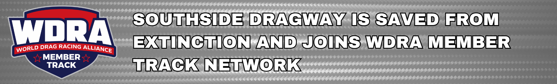 SOUTHSIDE DRAGWAY IS SAVED FROM EXTINCTION AND JOINS WDRA MEMBER TRACK ...